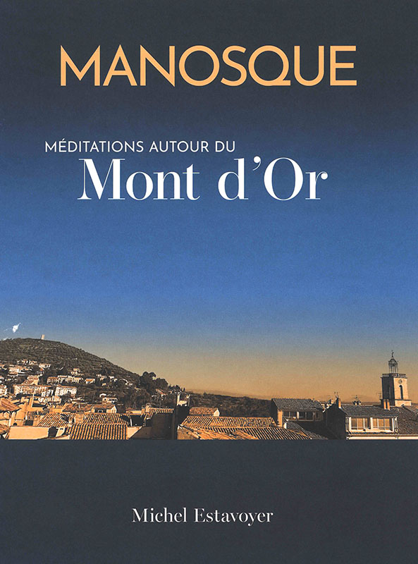 Manosque Méditations autour du Mont d'Or de Michel Estavoyer